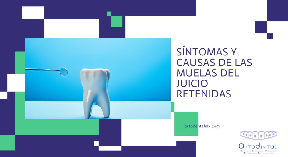 Síntomas y causas de las muelas del juicio retenidas - Ortodental